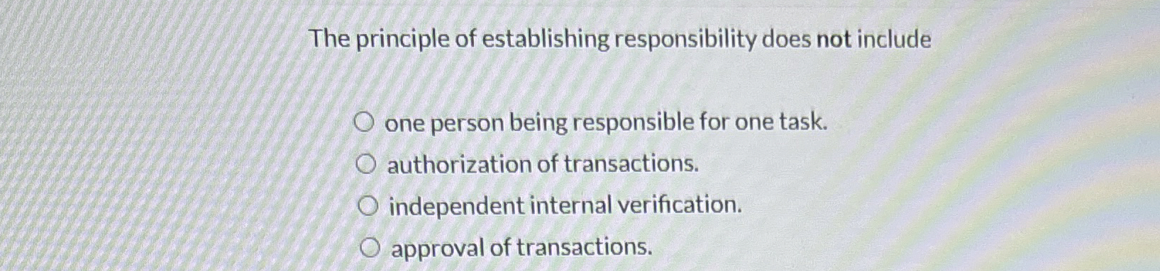 Solved The principle of establishing responsibility does not | Chegg.com