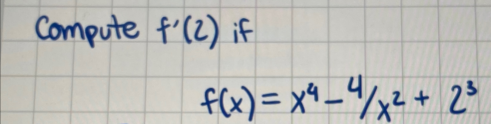Solved Compute f'(2) ﻿iff(x)=x4-4x2+23 | Chegg.com