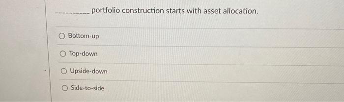 Solved portfolio construction starts with asset allocation. | Chegg.com