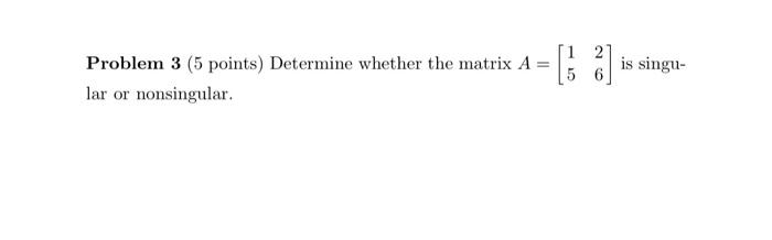 Solved Problem 3 (5 points) Determine whether the matrix | Chegg.com