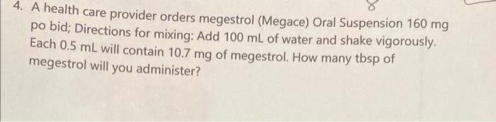 Solved 4. A health care provider orders megestrol (Megace) | Chegg.com