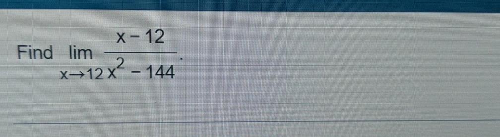Solved Find limx→12x-12x2-144 | Chegg.com