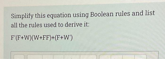 Solved Simplify This Equation Using Boolean Rules And List 6081
