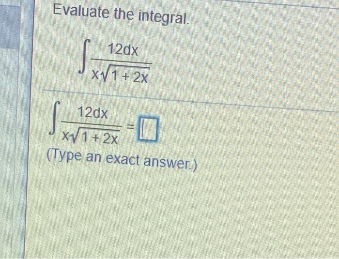 Solved Evaluate the integral. 12dx xv 1 + 2x 12dx S xv 1 + | Chegg.com