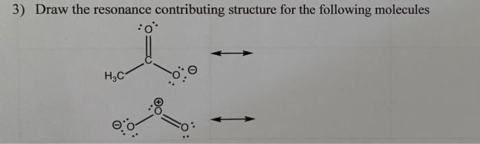 Solved 3) Draw the resonance contributing structure for the | Chegg.com
