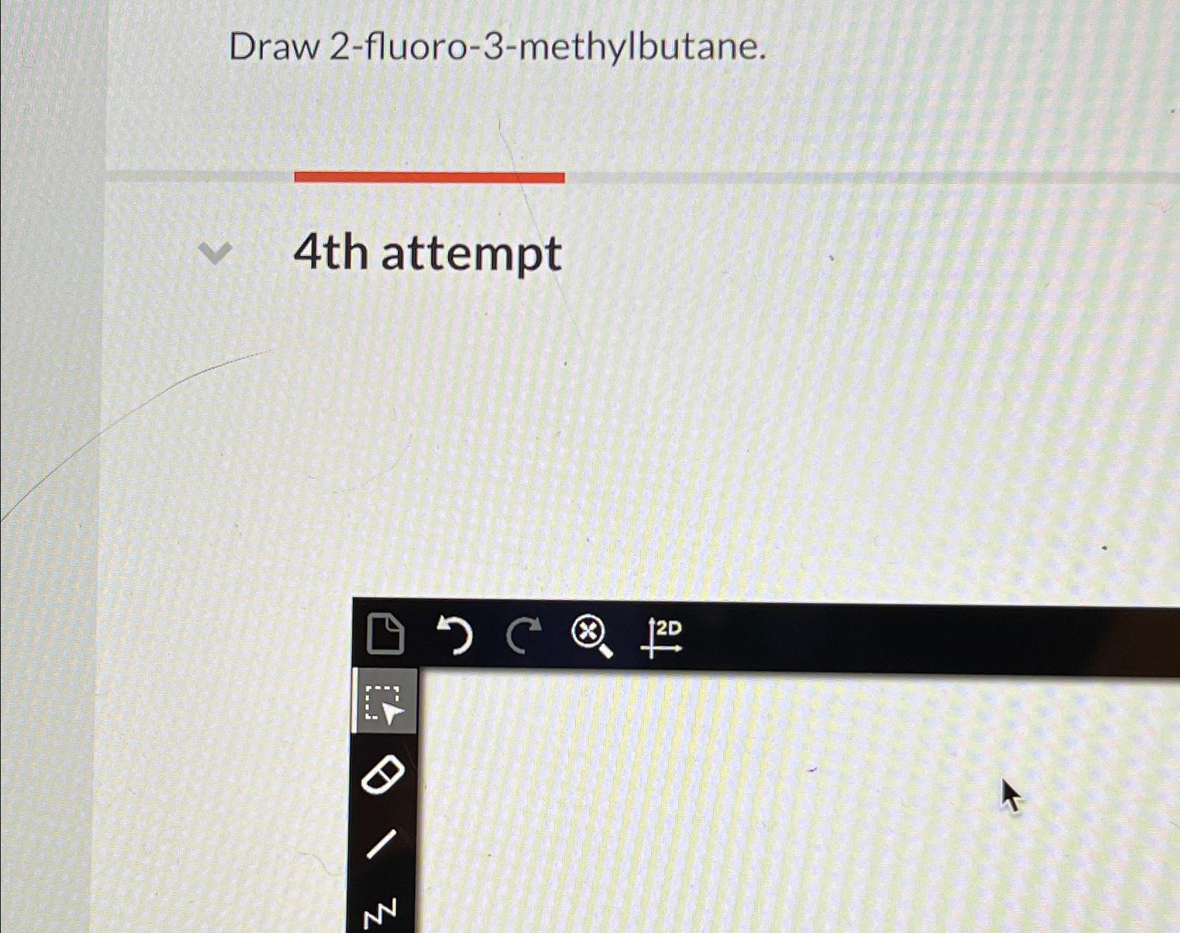 Solved Draw 2-fluoro-3-methylbutane.4th attempt | Chegg.com