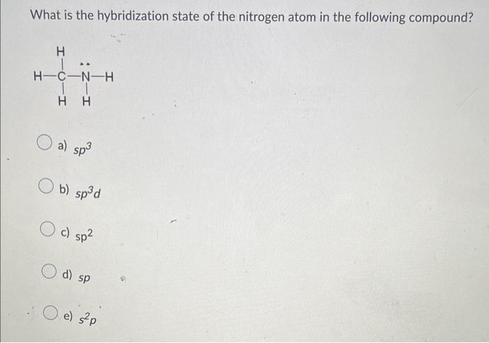 Solved What is the hybridization state of the nitrogen atom | Chegg.com