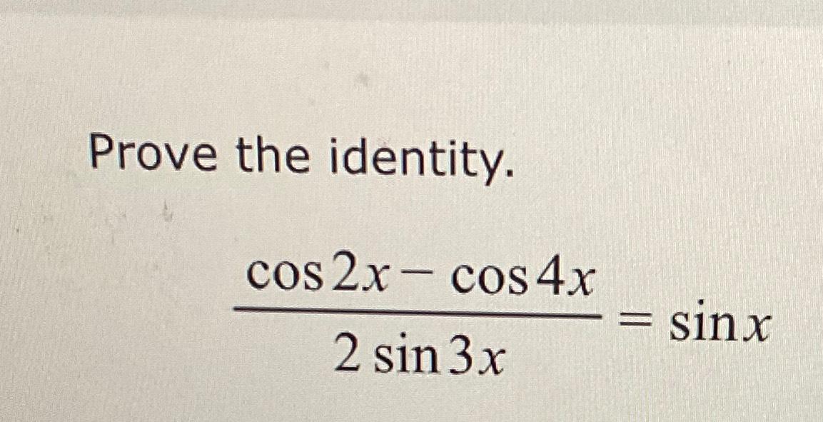 Solved Prove the identity.cos2x-cos4x2sin3x=sinx | Chegg.com