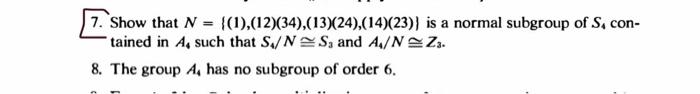 Solved 7. Show that N={(1),(12)(34),(13)(24),(14)(23)} is a | Chegg.com