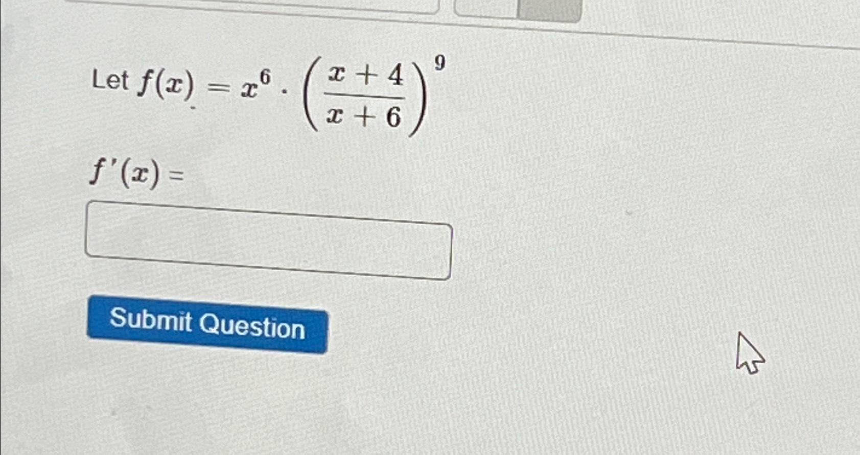 Solved Let f(x)=x6*(x+4x+6)9f'(x)= | Chegg.com