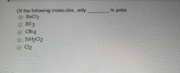 Solved IS Dolar Of the following molecules, only BeCl2 BF3 | Chegg.com
