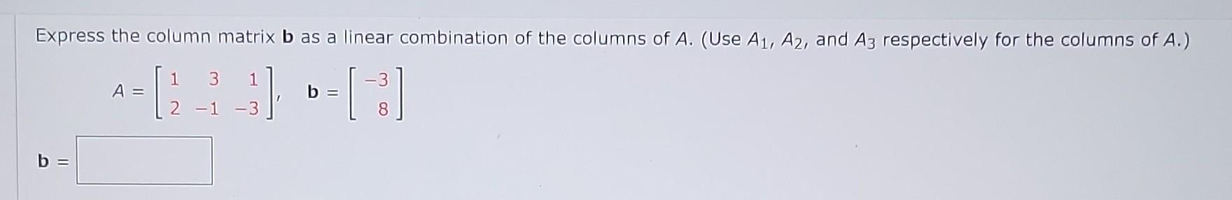 Solved Express the column matrix b as a linear combination | Chegg.com