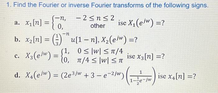 Solved 1. Find the Fourier or inverse Fourier transforms of | Chegg.com