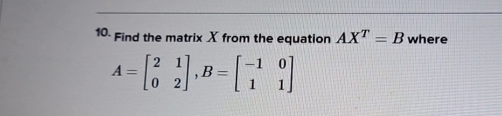 Solved Find the matrix x ﻿from the equation AxT=B | Chegg.com