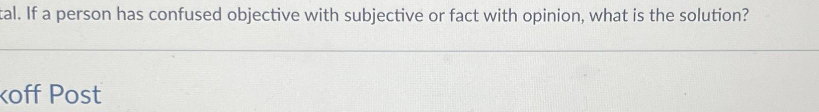 Solved If a person has confused objective with subjective or | Chegg.com
