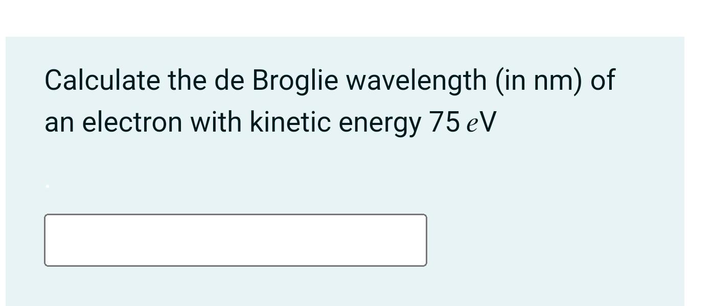 Solved Calculate the de Broglie wavelength (in nm ) of an | Chegg.com