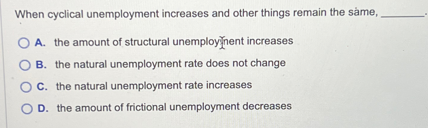 Solved When cyclical unemployment increases and other things | Chegg.com