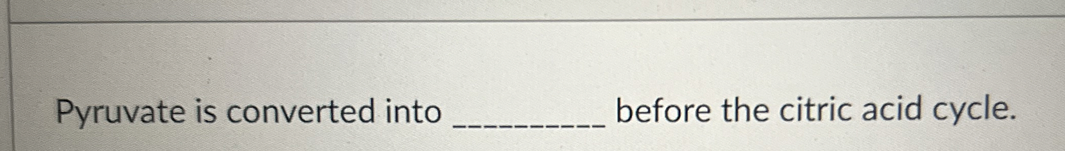 Solved Pyruvate is converted into q, ﻿before the citric acid | Chegg.com