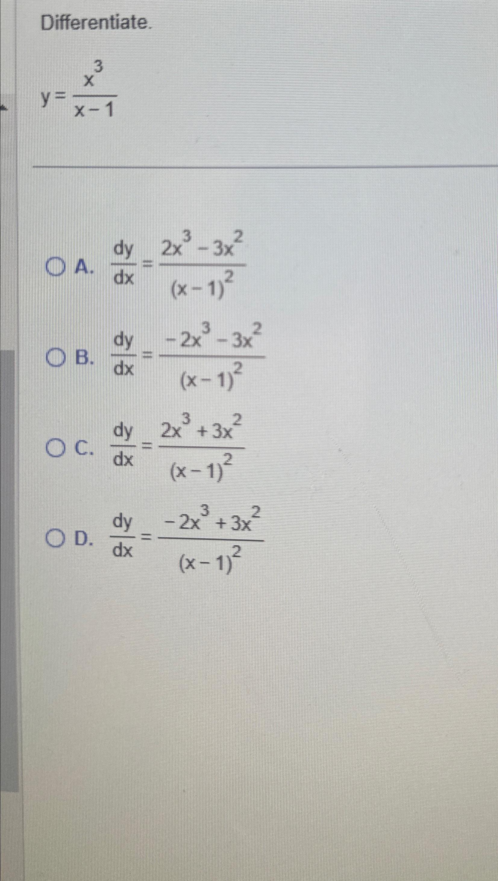 Solved Differentiate.y=x3x-1A. dydx=2x3-3x2(x-1)2B. dydx=-2x | Chegg.com