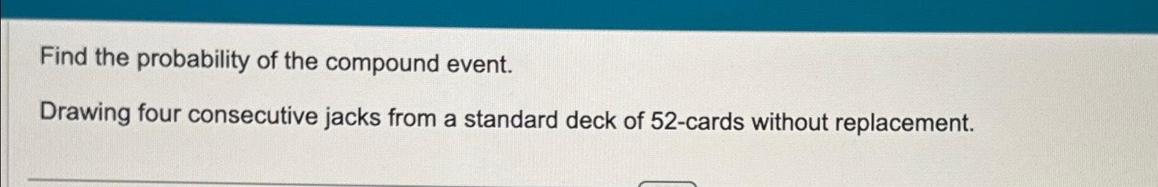 Solved Find the probability of the compound event.Drawing | Chegg.com