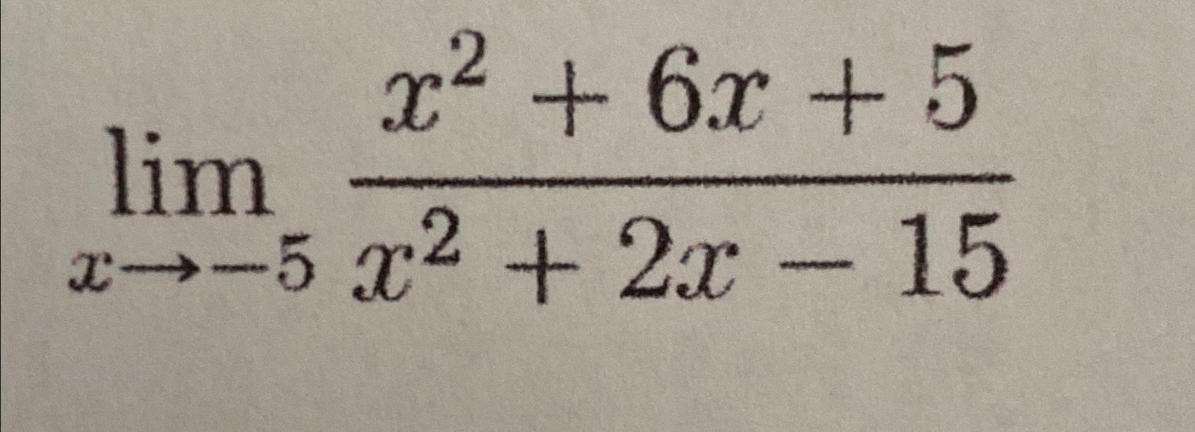 Solved limx→-5x2+6x+5x2+2x-15 | Chegg.com