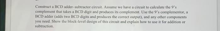 Solved Construct a BCD adder-subtractor circuit. Assume we | Chegg.com