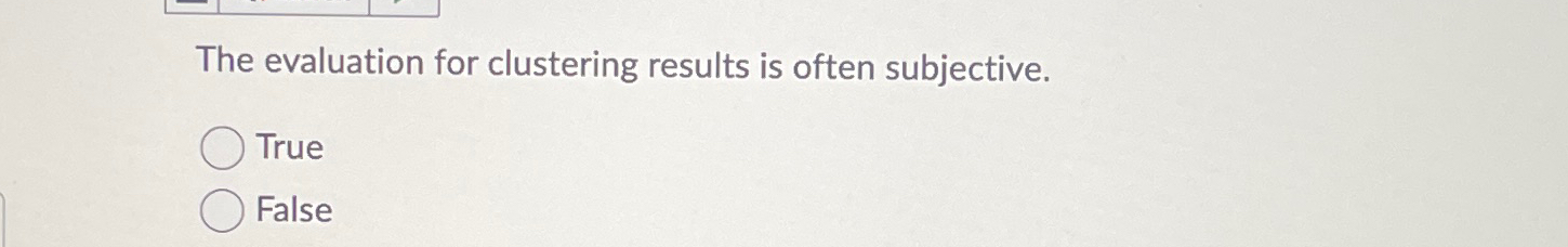 Solved The evaluation for clustering results is often | Chegg.com