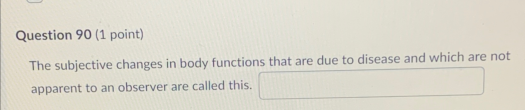 Solved Question 90 (1 ﻿point)The subjective changes in body | Chegg.com