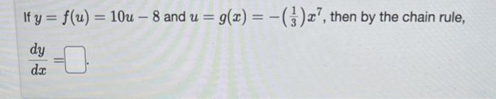 Solved If y=f(u)=−7cos(8u) and u=g(x)=e4x, then by the chain | Chegg.com