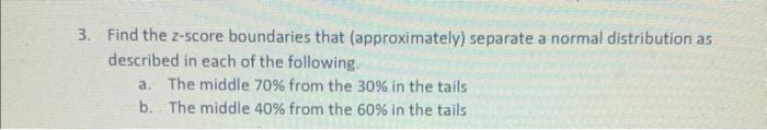 Solved 3. Find the z-score boundaries that (approximately) | Chegg.com