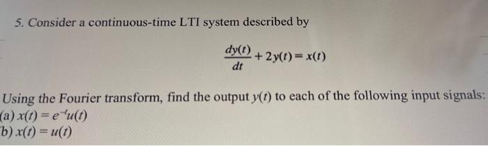 Solved 5. Consider a continuous-time LTI system described by | Chegg.com