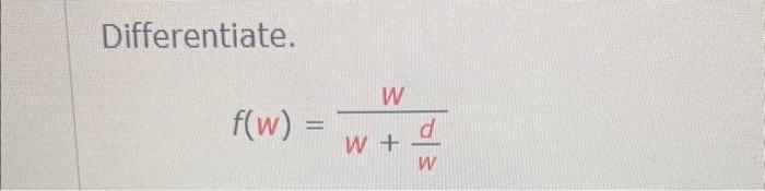 Solved Differentiate. f(w)=w+wdw | Chegg.com