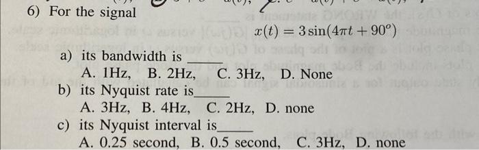Solved 6) For the signal x(t)=3sin(4πt+90∘) a) its bandwidth | Chegg.com