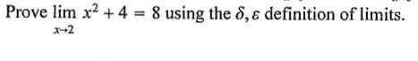 Solved Prove limx→2x2+4=8 using the δ,ε definition of | Chegg.com