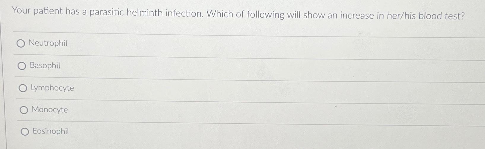Solved Your patient has a parasitic helminth infection. | Chegg.com Solved Your patient has a parasitic helminth infection. | Chegg.com