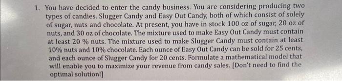 Solved 1. You have decided to enter the candy business. You | Chegg.com