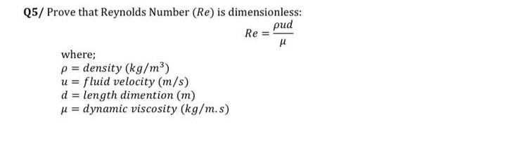 Solved Q5/ Prove that Reynolds Number (Re) is dimensionless: | Chegg.com