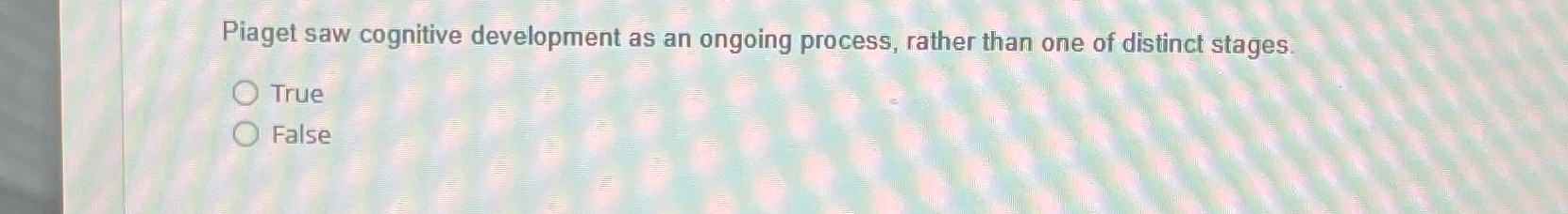 Solved Piaget saw cognitive development as an ongoing | Chegg.com