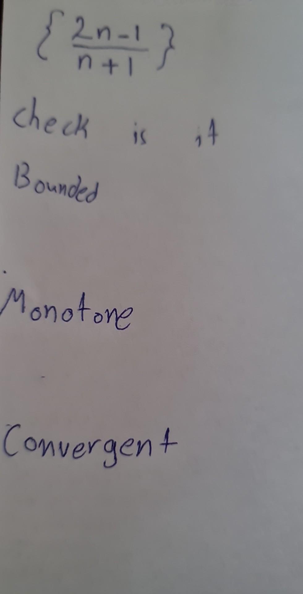 Solved {n+12n−1} check is it Bounded Monotone Convergent | Chegg.com