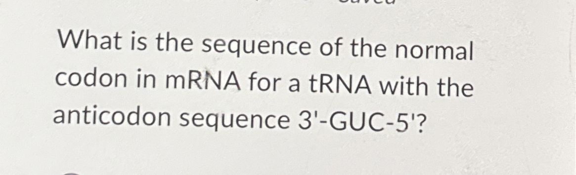Solved What is the sequence of the normal codon in mRNA for | Chegg.com