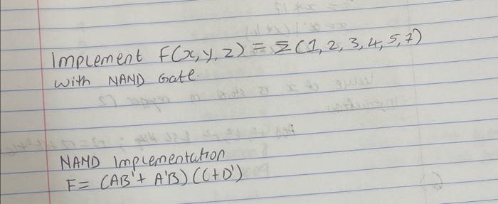 Solved Implement f(x,y,z)=∑(1,2,3,4,5,7) with NAND Gate. | Chegg.com
