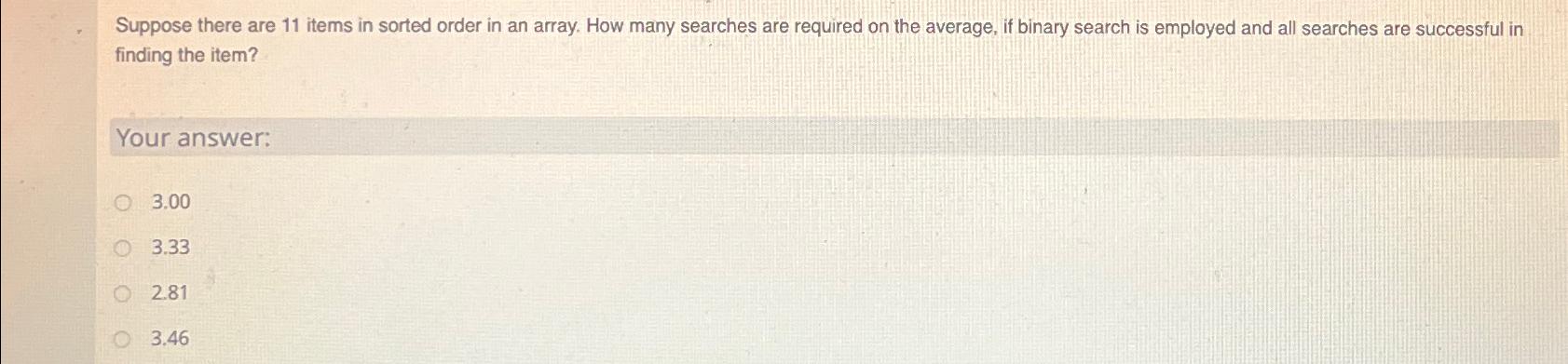 Solved Suppose there are 11 ﻿items in sorted order in an | Chegg.com