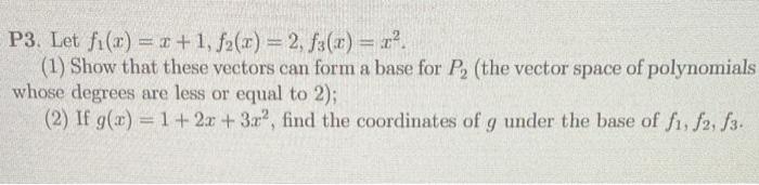 Solved P3. Let f1(x)=x+1,f2(x)=2,f3(x)=x2. (1) Show that | Chegg.com