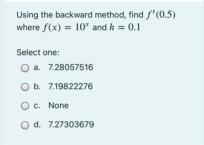 Solved Using the backward method, find f'(0.5) where f(x) = | Chegg.com