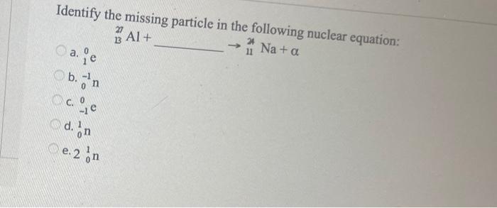 Solved Identify the missing particle in the following | Chegg.com