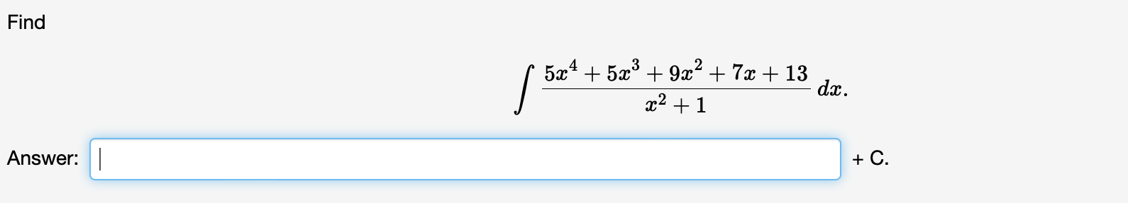 Solved Find∫﻿﻿5x4+5x3+9x2+7x+13x2+1dx.Answer:\rceil+C. | Chegg.com