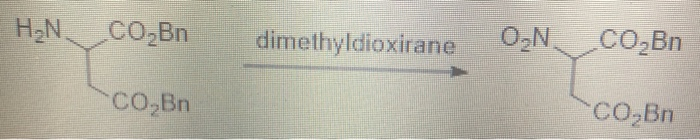 Solved H N CO Bn dimethyldioxirane ON CO2Bn CO,Bn CO2Bn | Chegg.com