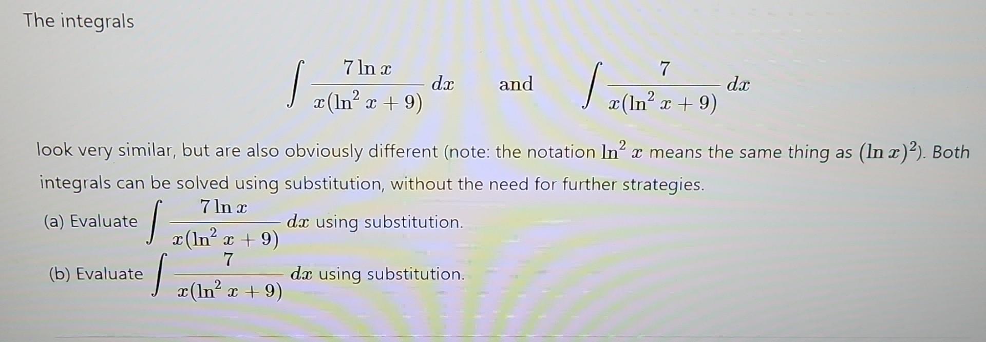 Solved The integrals ∫x(ln2x+9)7lnxdx and ∫x(ln2x+9)7dx look | Chegg.com