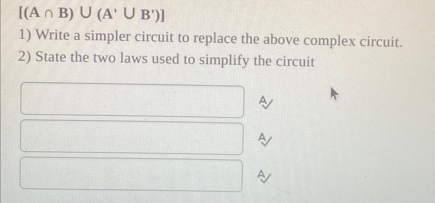 Solved (A∩B)∪(A'∪B')Write a simpler circuit to replace the | Chegg.com