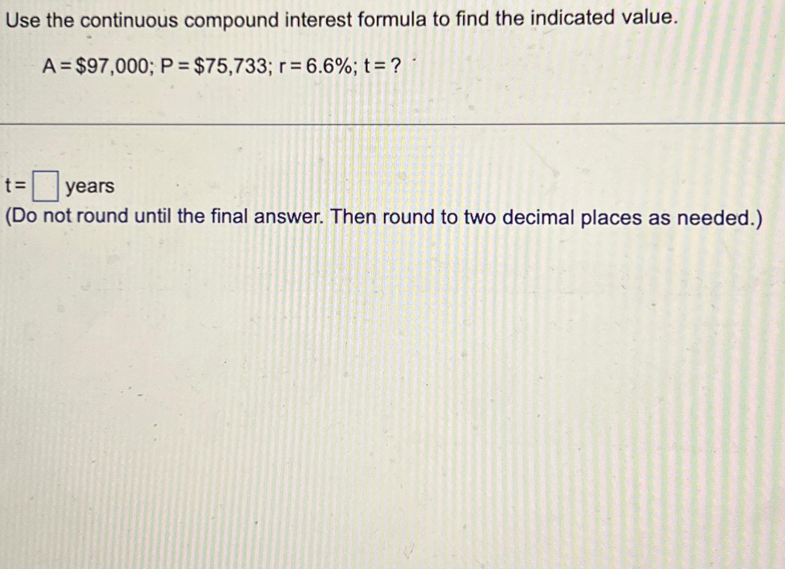 Solved Use the continuous compound interest formula to find | Chegg.com
